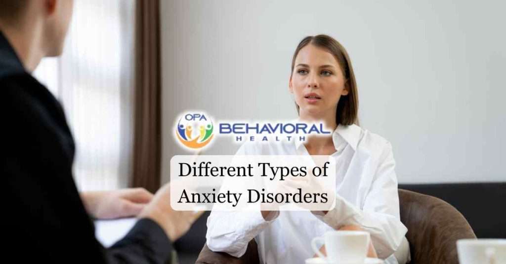 Different Types of Anxiety Disorders - OPA Behavioral Health